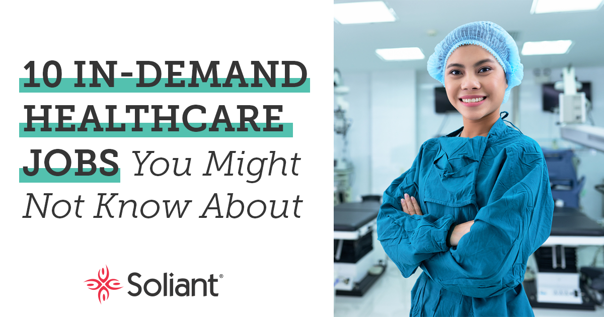 10 In-Demand Healthcare Jobs You Might Not Know About - Soliant Health