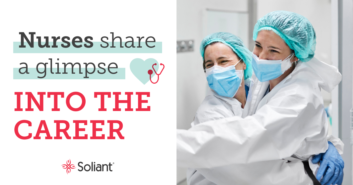 Nurses Share a Glimpse into the Career - Soliant Health